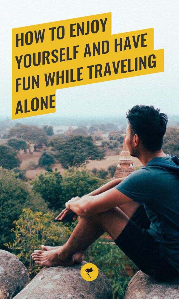 How to enjoy yourself and have fun while traveling alone