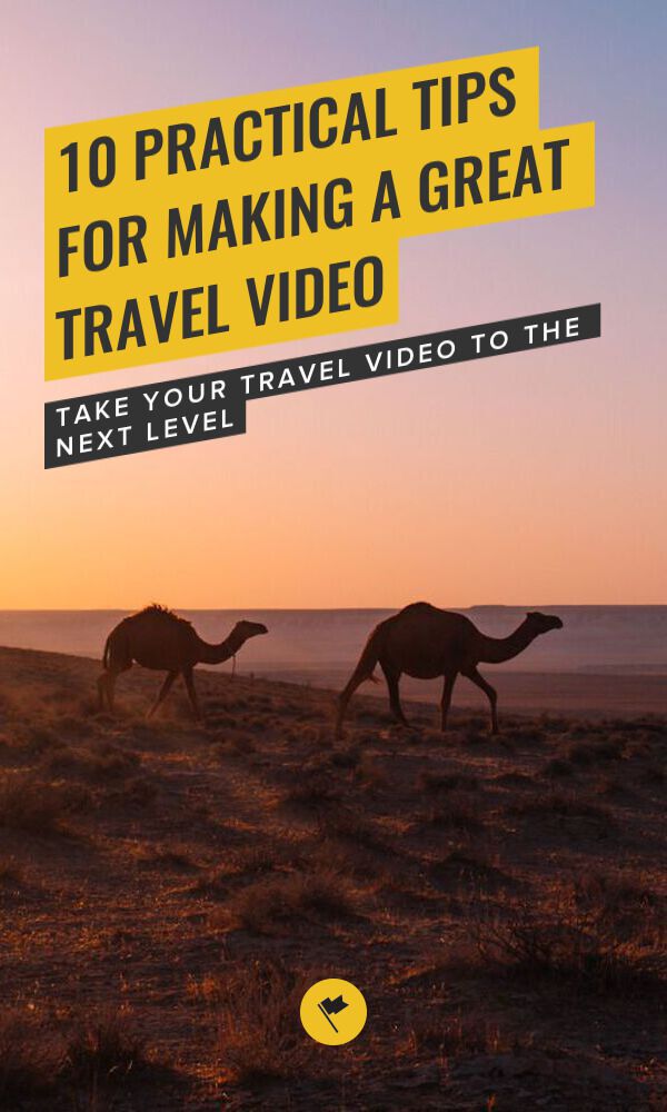 10 Practical Tips for Making a Great Travel Video