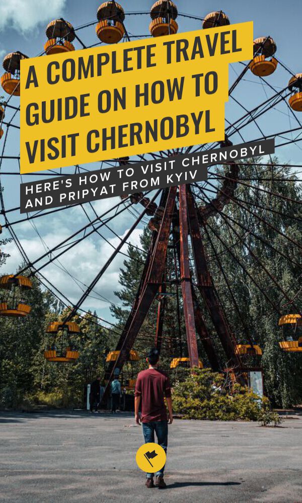 A Complete Travel Guide on How to Visit Chernobyl, Ukraine