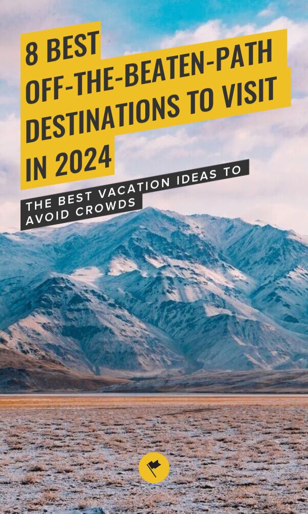 8 Unmissable Off-The-Beaten-Path Places to Visit